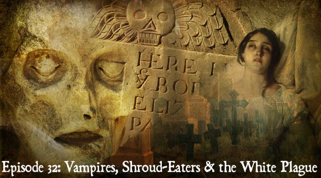 #32 Vampires, Shroud-Eaters, and the White Plague – Bone and Sickle